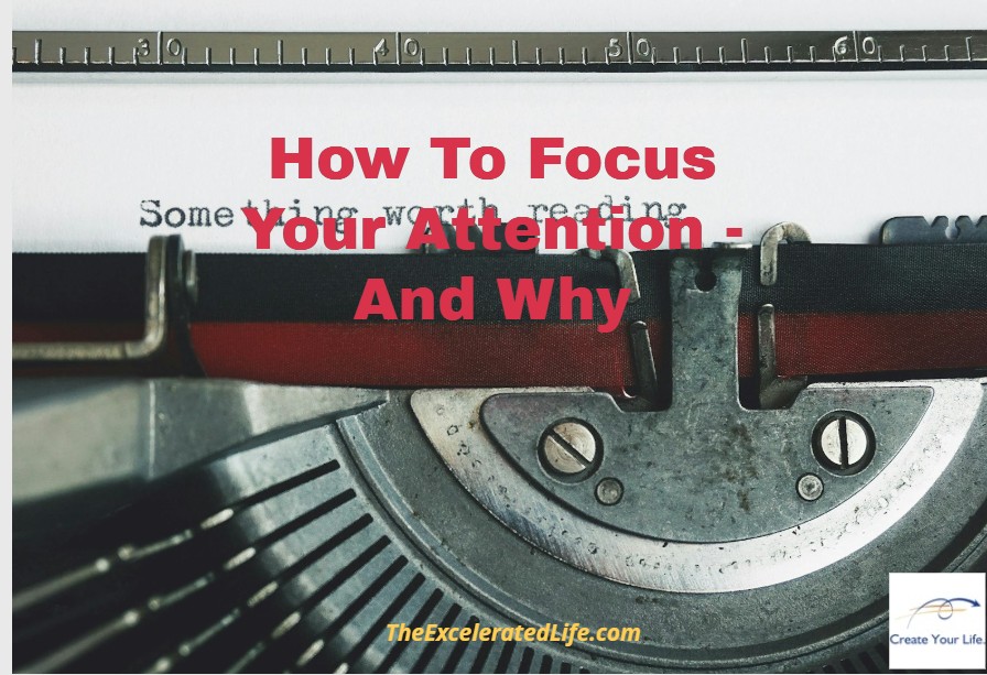 How To Focus Your Attention - And Why - The Excelerated Life